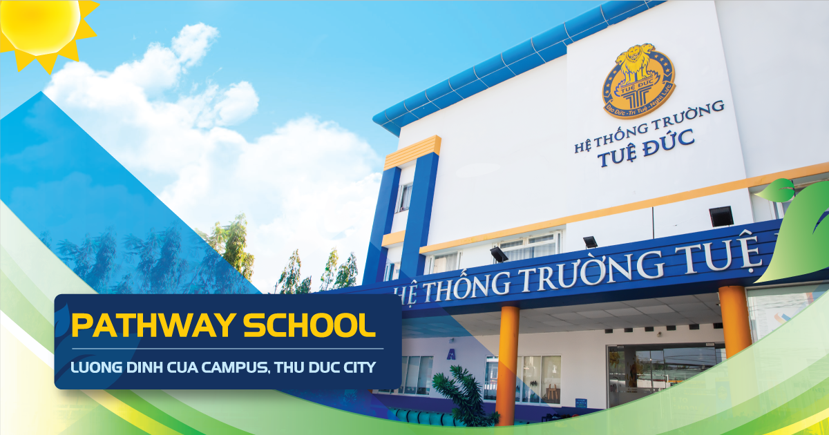 Pathway School - Luong Dinh Cua Campus, Thu Duc City - Pathway School