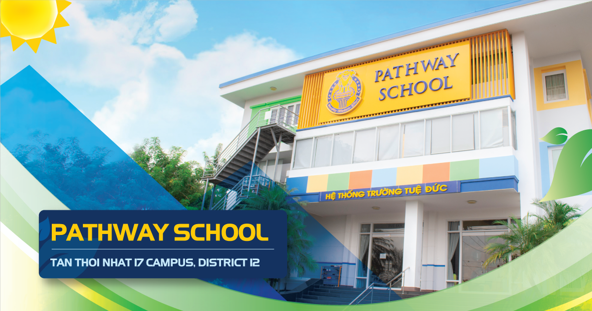 Pathway School - Tan Thoi Nhat 17 Campus, District 12 - Pathway School